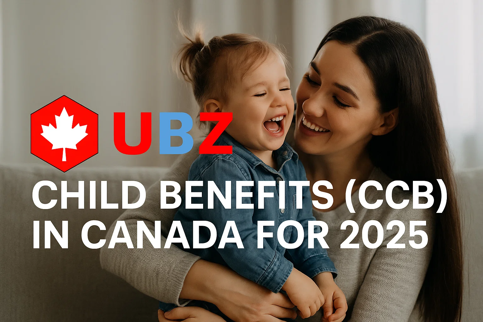 Child Benefits (CCB) in Canada for 2025 - UBZ